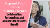 Expand Your Dance Studio's Reach: Collaboration, Partnerships, and Alliances for Business Growth ...