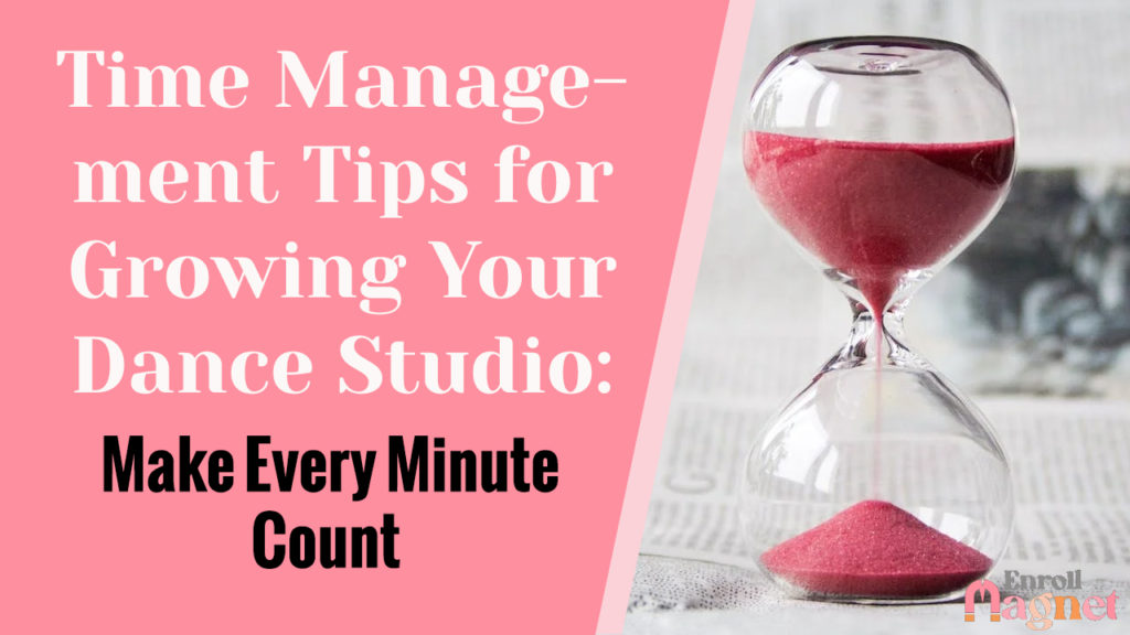 Time Management Tips for Growing Your Dance Studio: Make Every Minute ...